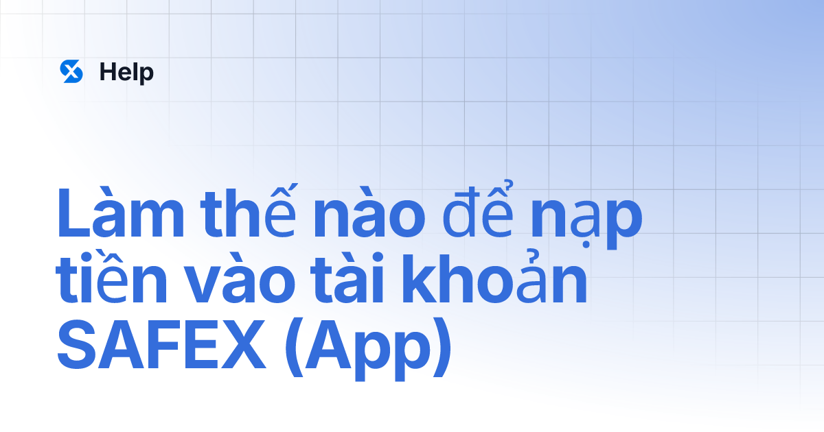 Làm thế nào để nạp tiền vào tài khoản SAFEX (App) | Help