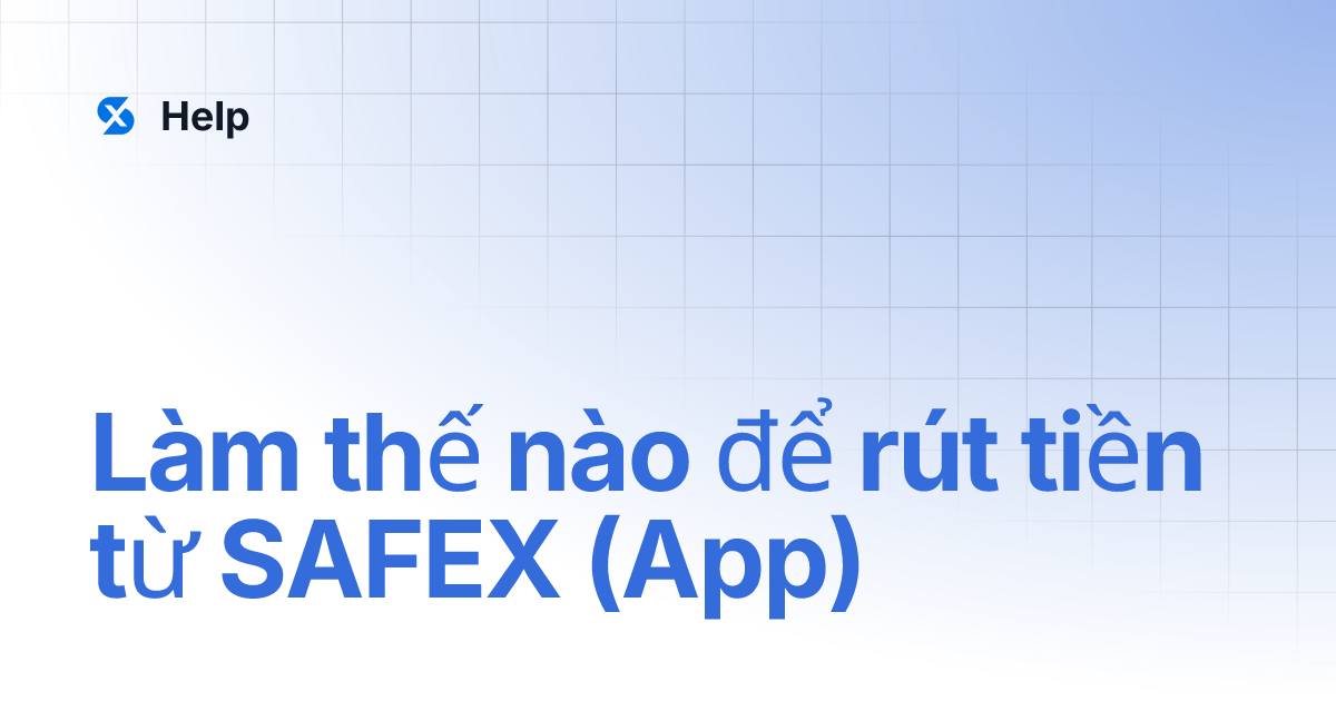 Làm thế nào để rút tiền từ SAFEX (App) | Help