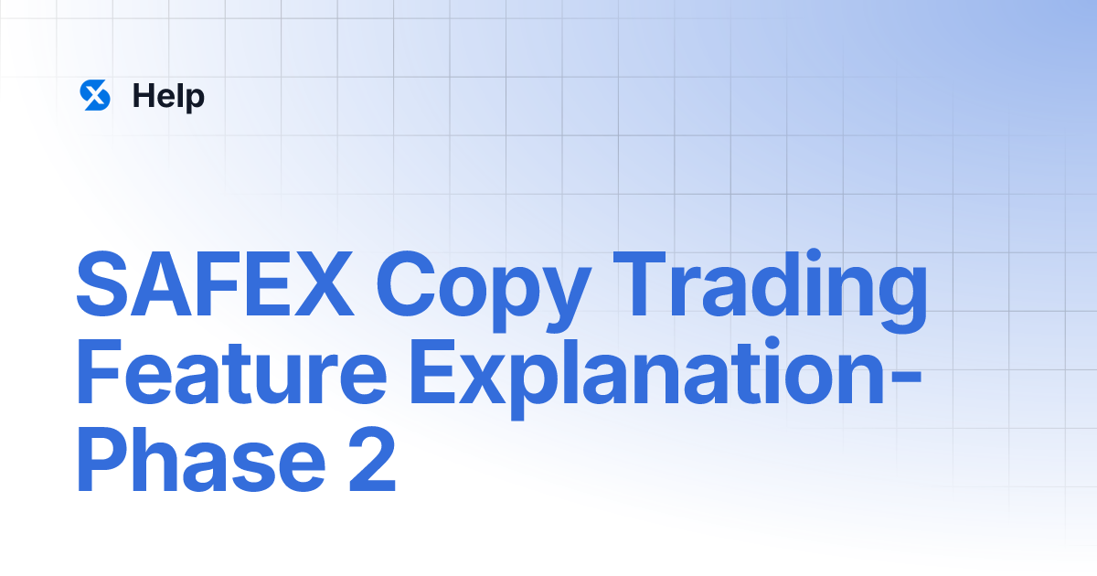 SAFEX Copy Trading Feature Explanation-Phase 2 | Help