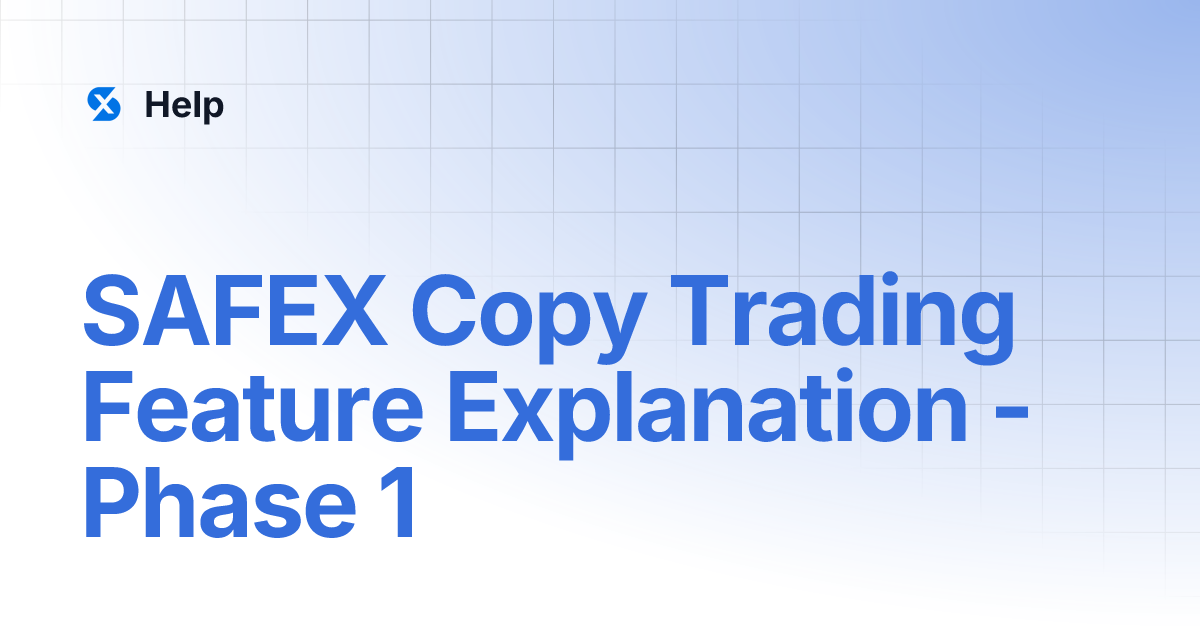 SAFEX Copy Trading Feature Explanation - Phase 1 | Help